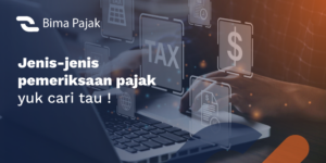 Mengenal Lebih Dekat Pemeriksaan Pajak di Indonesia - Bima Pajak
